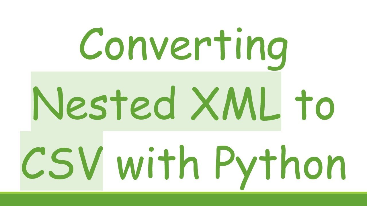 Converting Nested Xml To Csv With Python Youtube