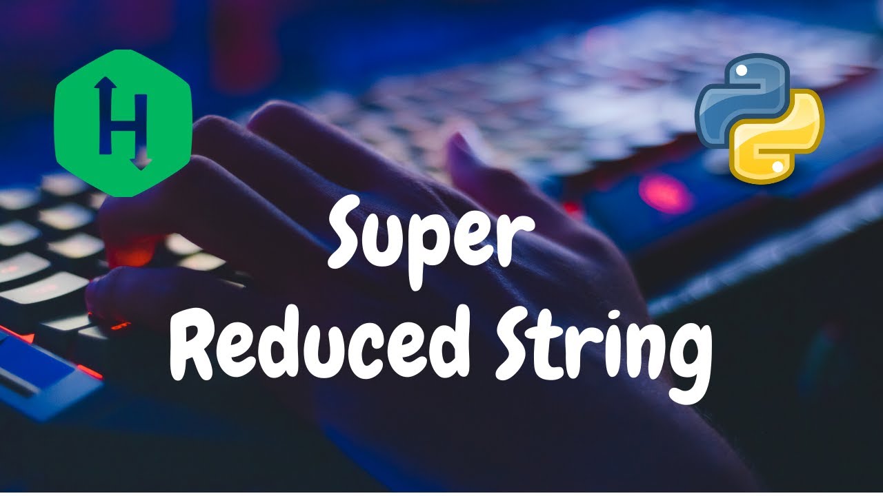 78 Super Reduced String Strings Hackerrank Solution Python