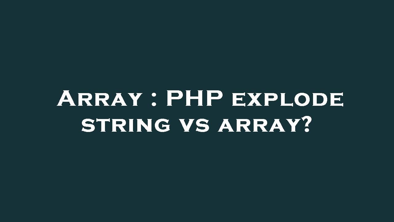 Array Php Explode String Vs Array Youtube