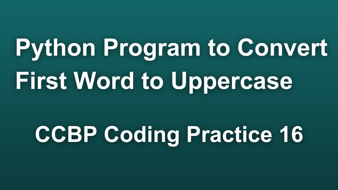First Word In Uppercase Ccbp Python Coding Practice 16 Solution