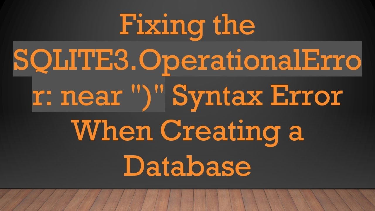 Fixing The Sqlite3 Operationalerror Near Syntax Error When