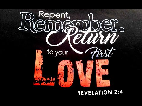Repent Remember Return To Your First Love Revelation 2 4 Youtube