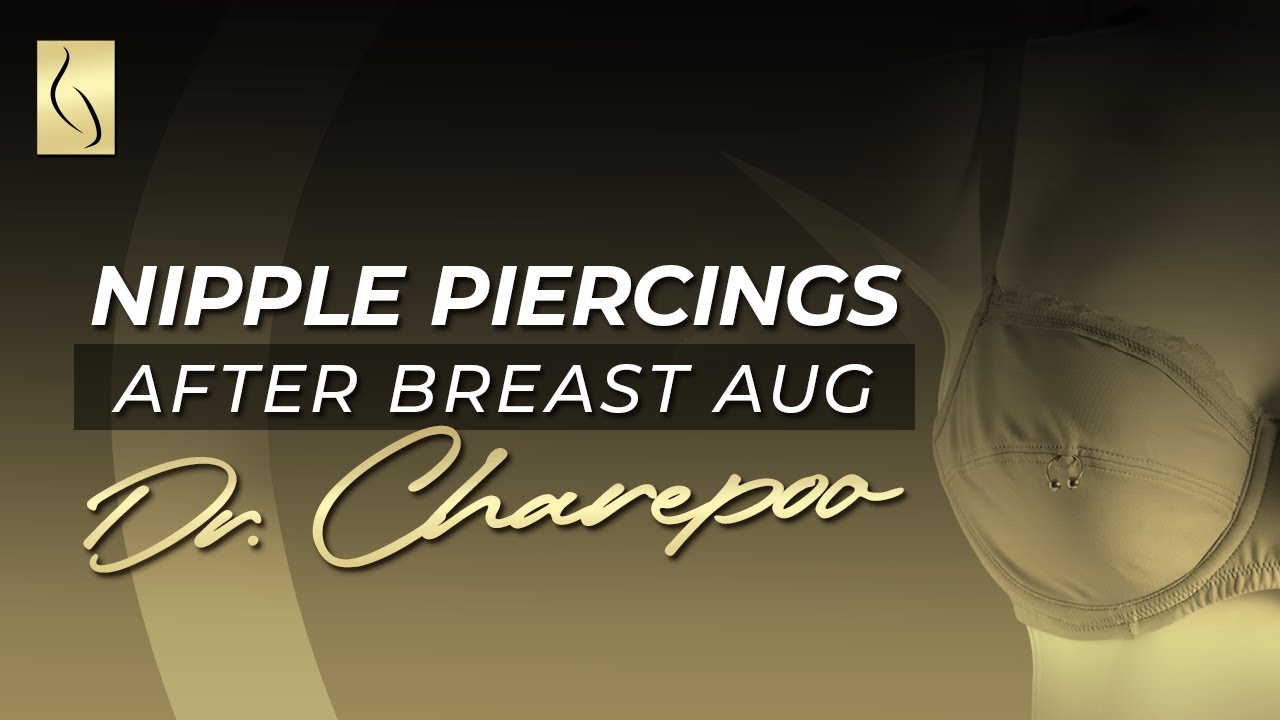 Nipple Piercings After Breast Augmentation With Dr Charepoo Mia