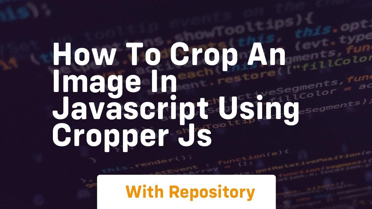 How To Crop An Image In Javascript Using Cropper Js Youtube