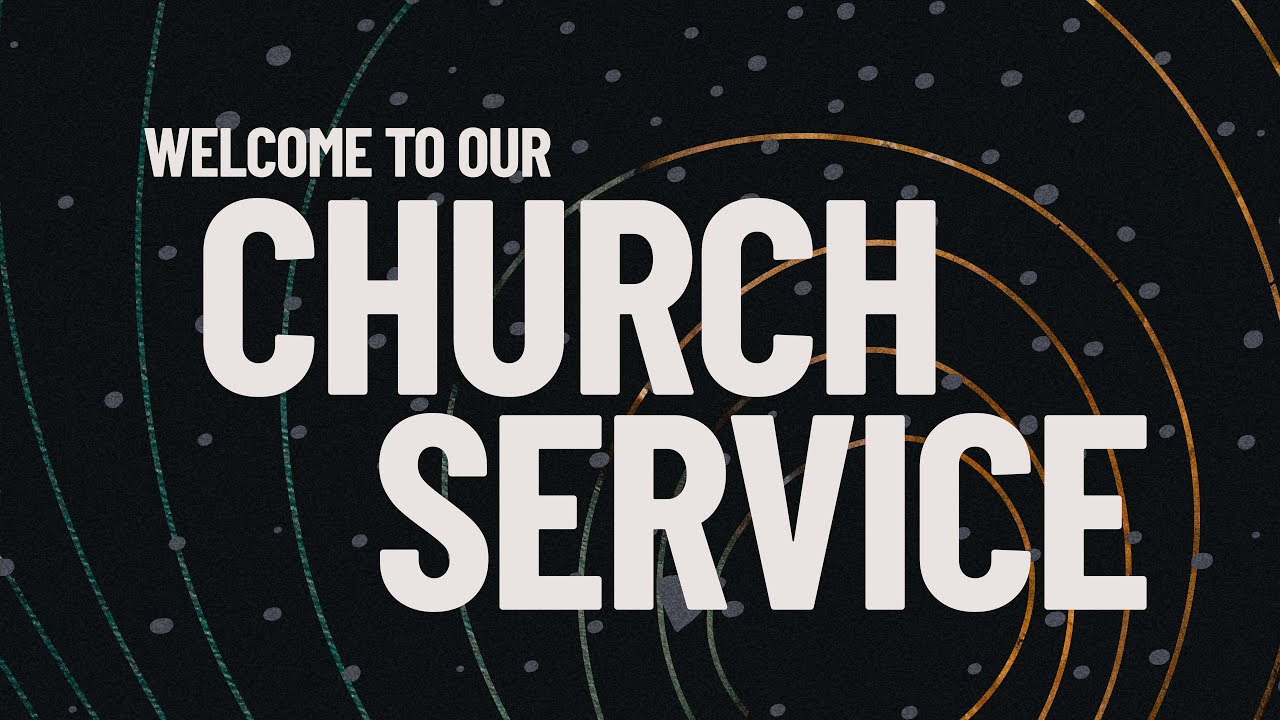 Welcome To Our Church Service