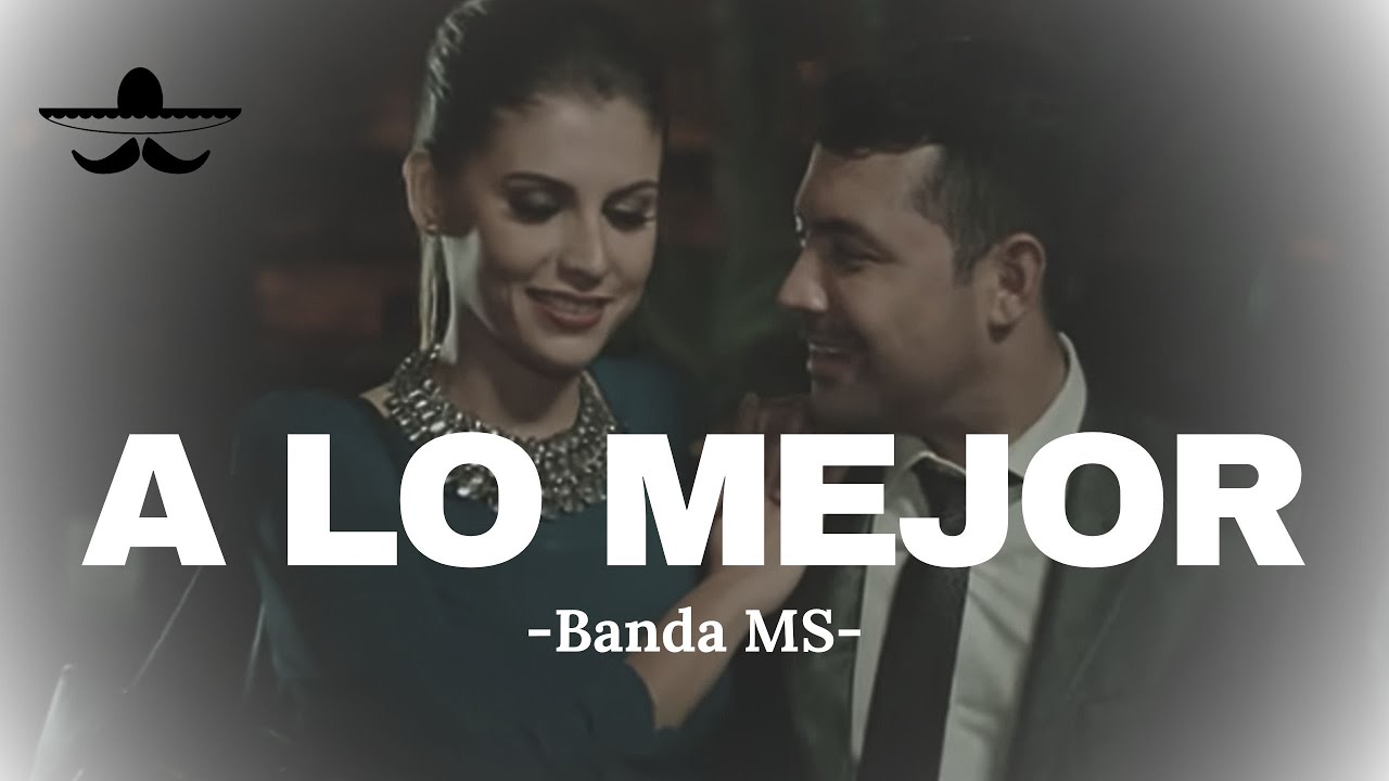 Banda Ms A Lo Mejor Letra Youtube