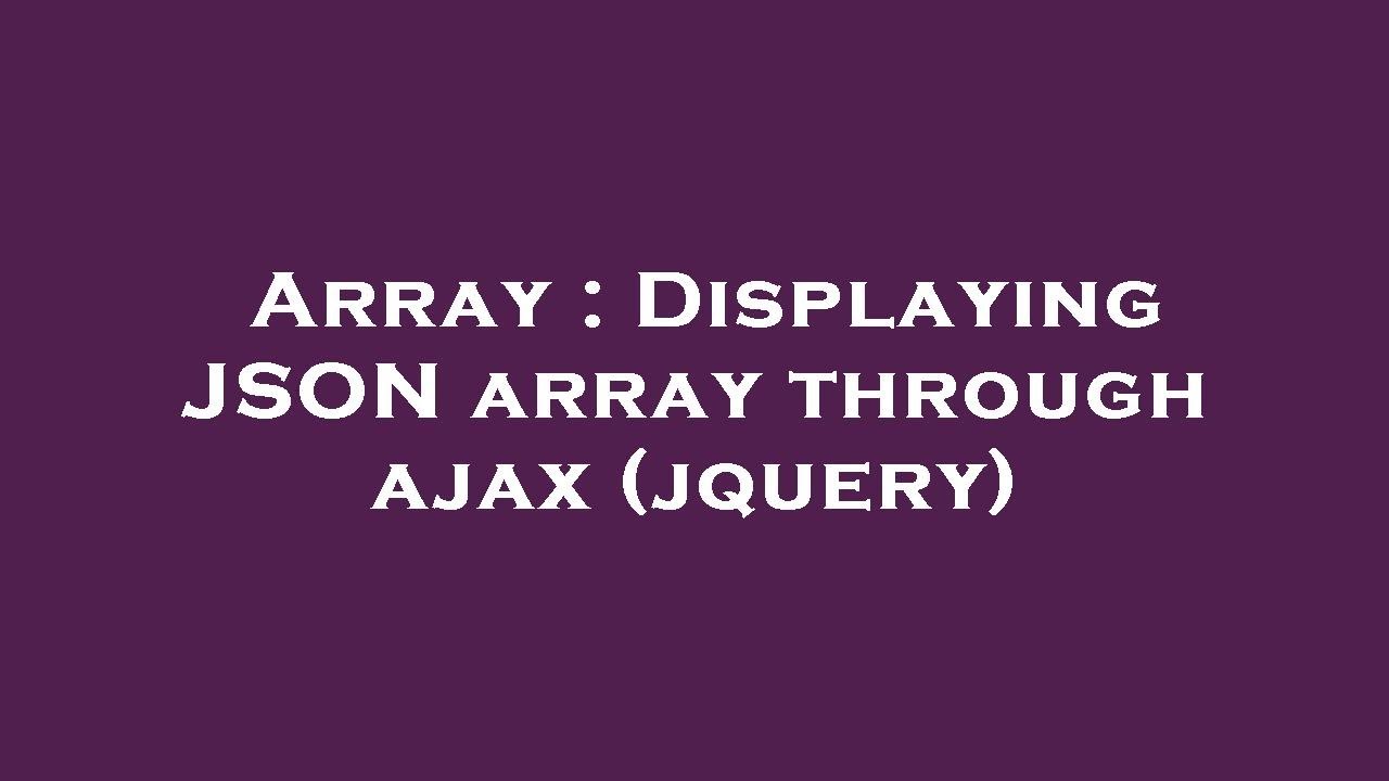 Array Displaying Json Array Through Ajax Jquery Youtube