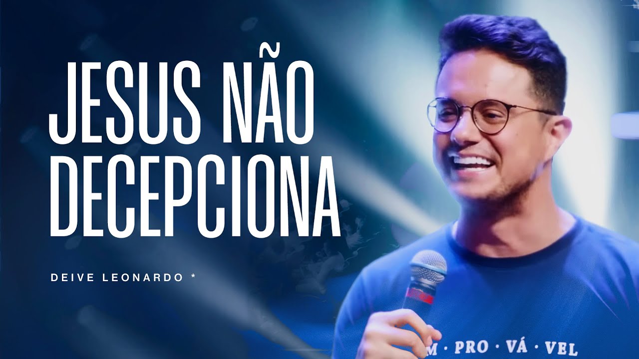 Jesus Não Decepciona Deive Leonardo Palestra E Motivação