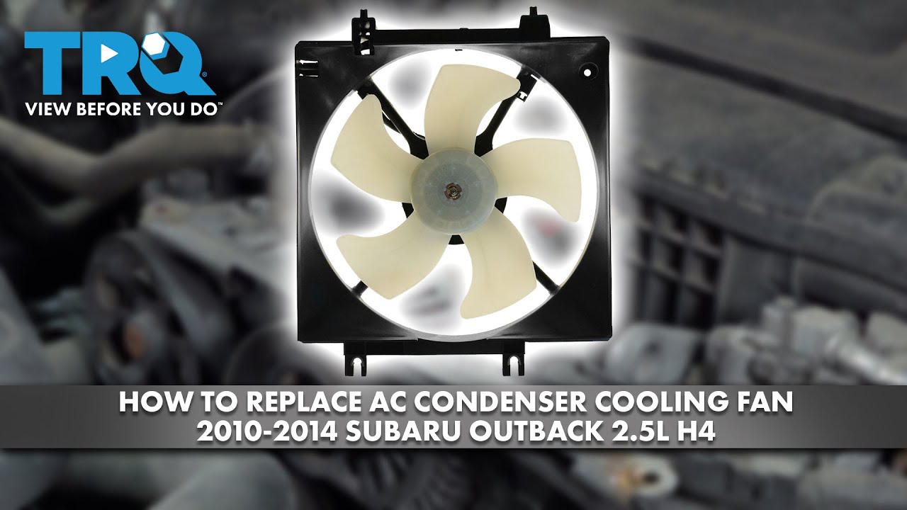 How To Replace Ac Condenser Cooling Fan 2010 2014 Subaru Outback 2 5l
