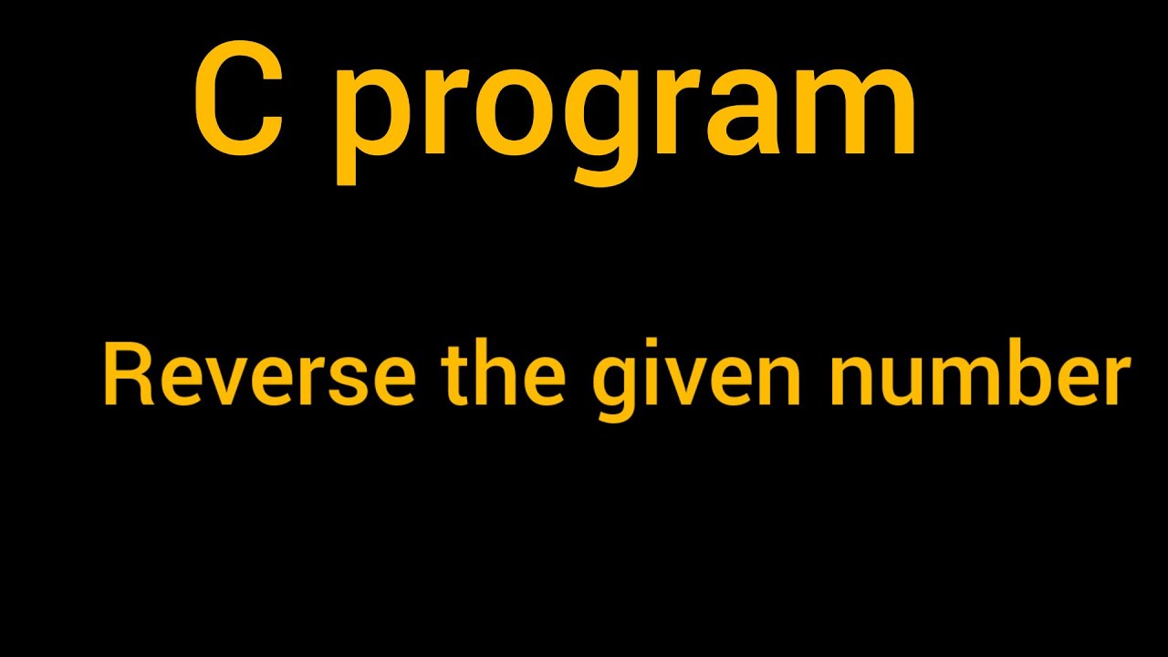 C Program To Reverse A Number Youtube