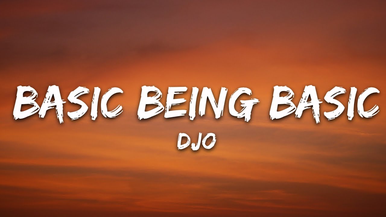 Djo Basic Being Basic Lyrics Youtube