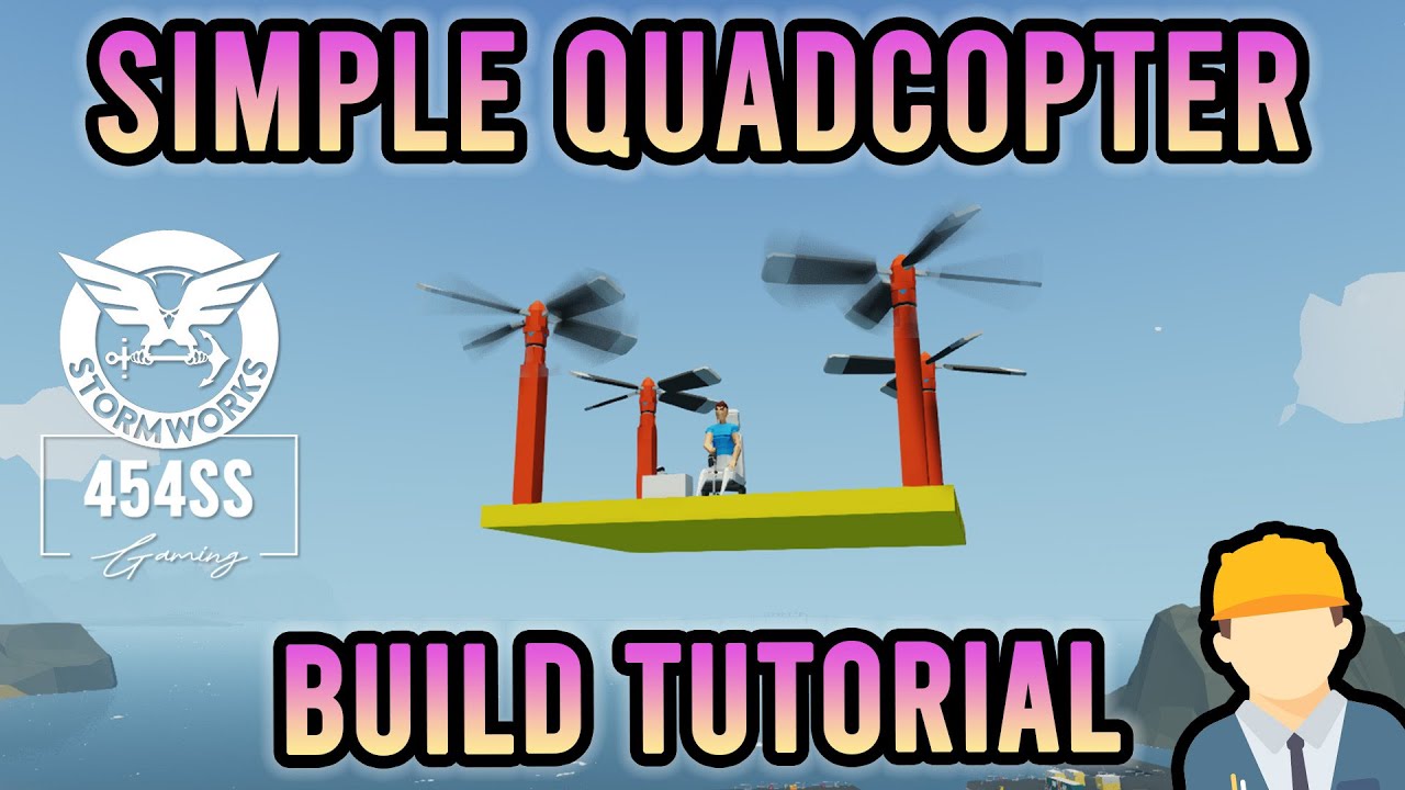 Quadcopter Helicopter Tutorial In Stormworks Engineer Explains Youtube