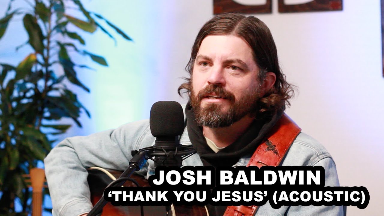 Josh Baldwin Thank You Jesus Acoustic Ccm Magazine