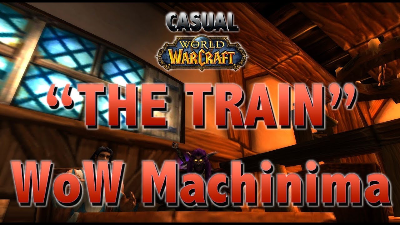 Wow Machinima The Train Casual Wow Youtube