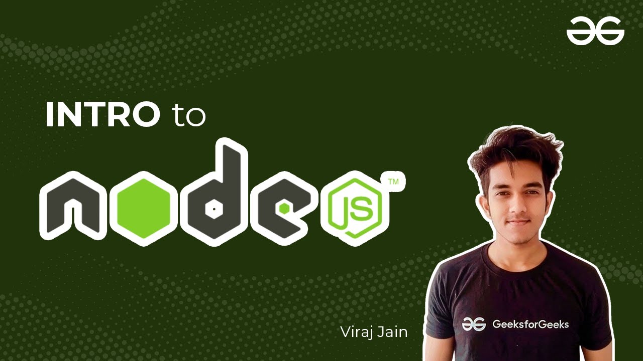 Introduction To Node Js Viraj Jain Geeksforgeeks Web Development
