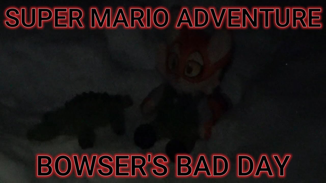 Super Mario Adventure Episode 8 Bowser S Bad Day Youtube