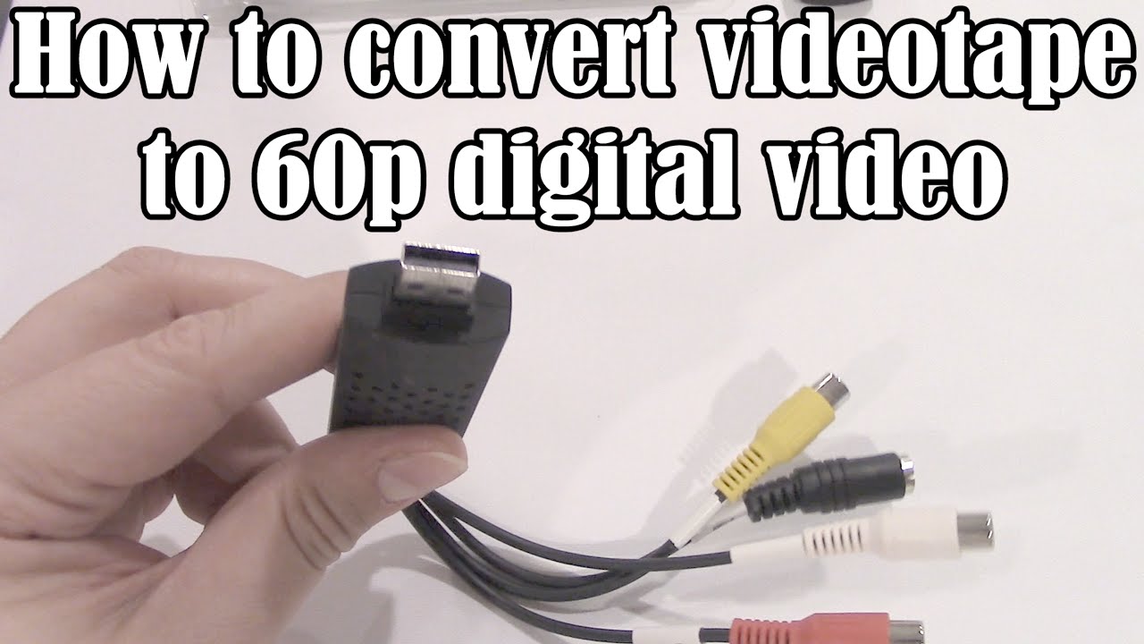 How To Convert Vhs Videotape To 60p Digital Video 2016 Youtube