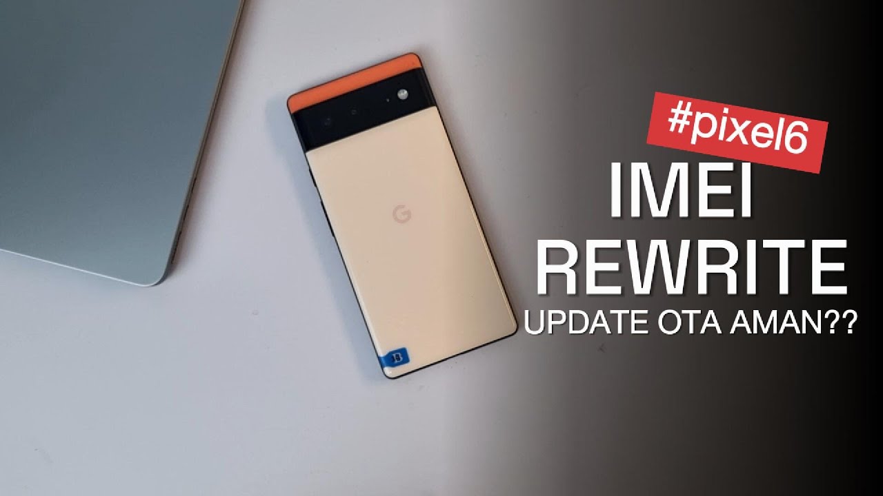 Google Pixel 6 Rewrite Imei Update Ota Aman Youtube