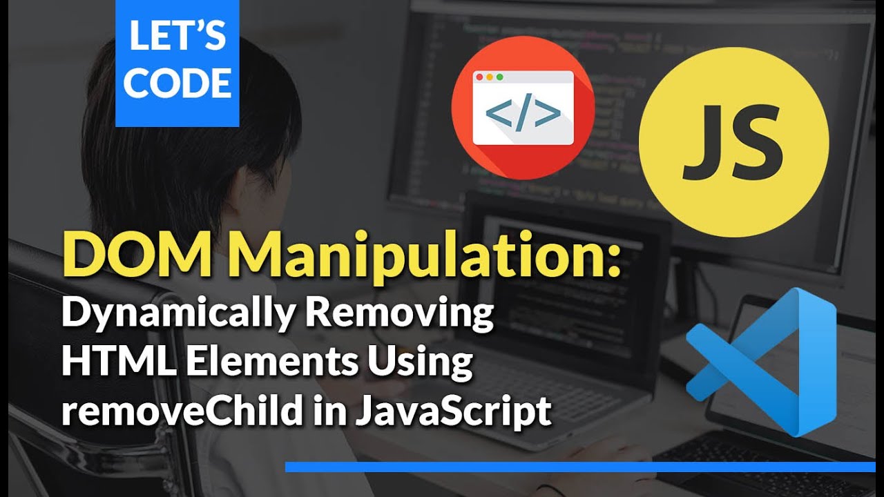 Dom Manipulation Dynamically Removing Html Elements Using Removechild