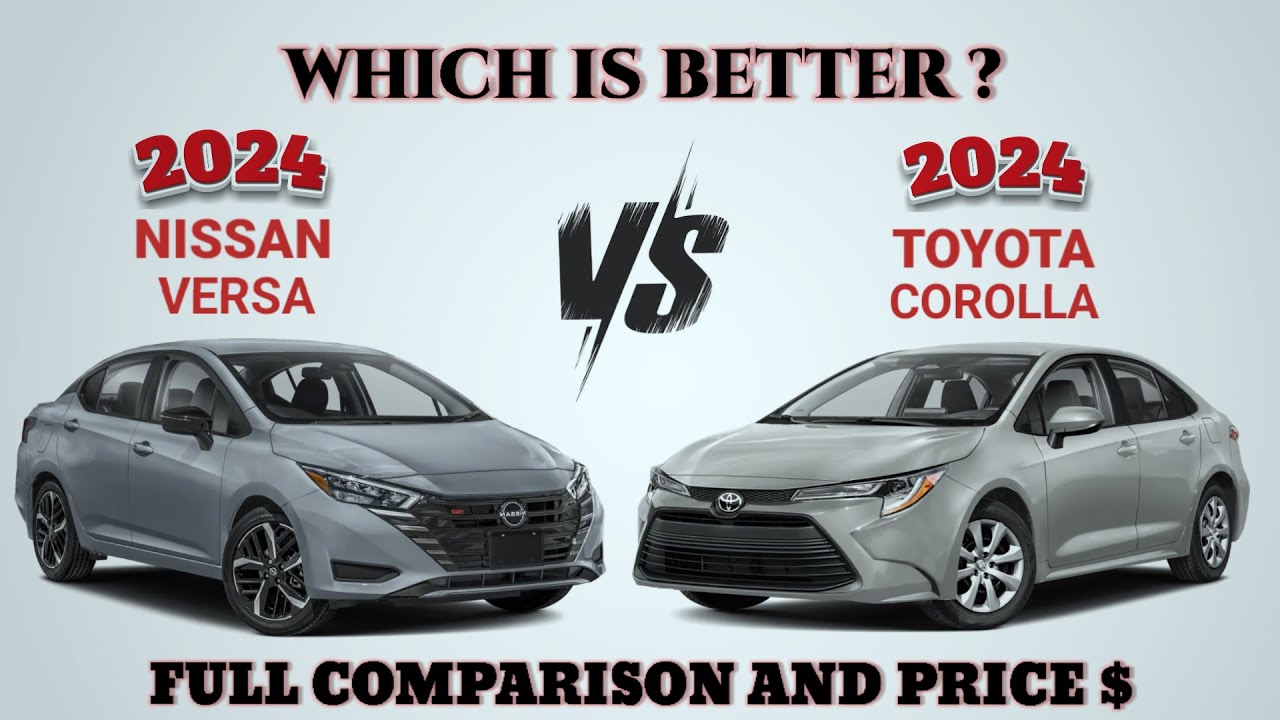 2024 Nissan Versa Vs 2024 Toyota Corolla Versa Vs Corolla Which Is