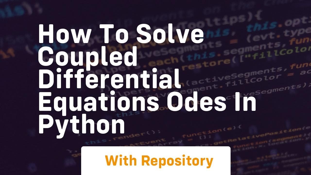 How To Solve Coupled Differential Equations Odes In Python Youtube