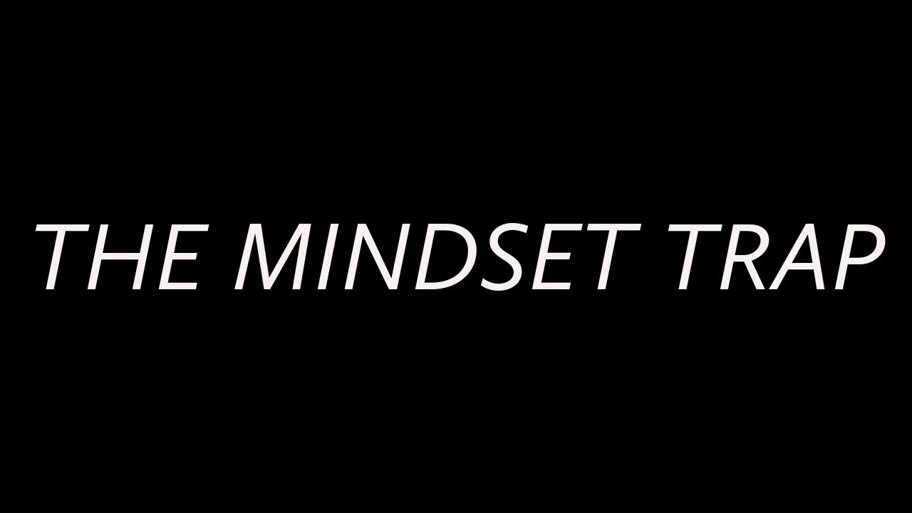 The Mindset Trap Youtube