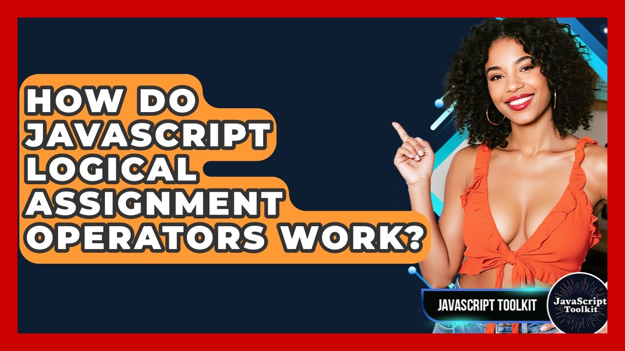 How Do Javascript Logical Assignment Operators Work Javascript