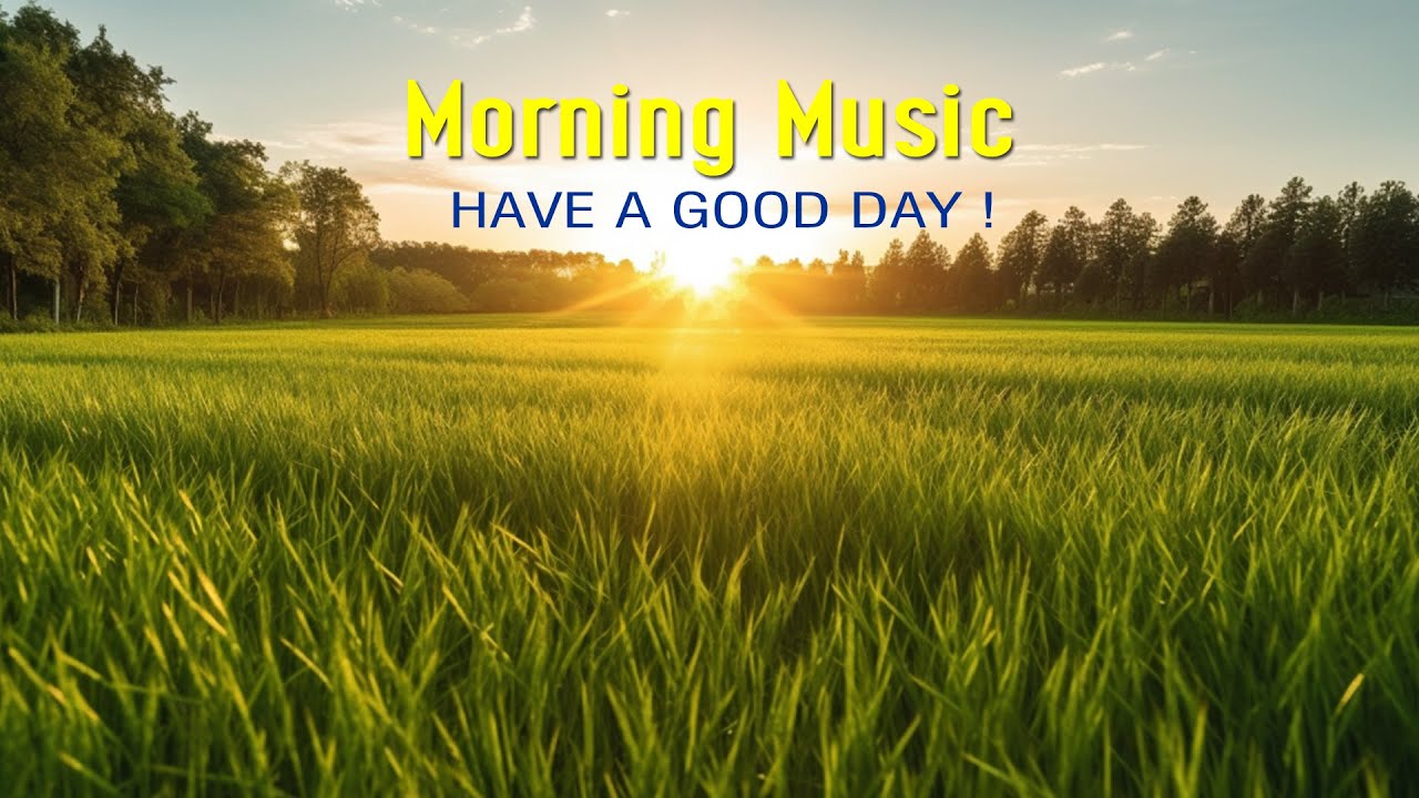 Beautiful Morning Music Wake Up Happy Stress Relief Morning