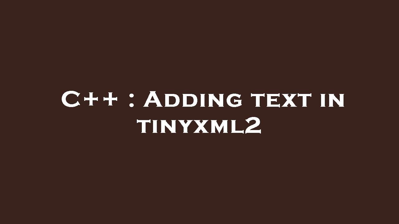 C Adding Text In Tinyxml2 Youtube