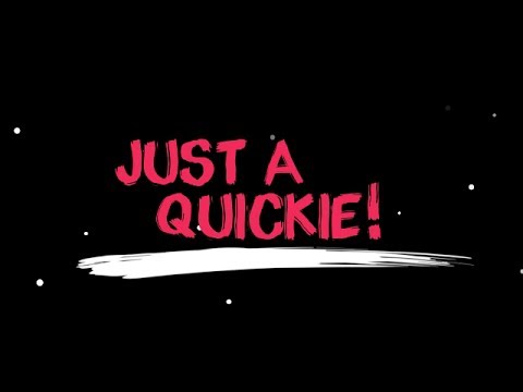 Just A Quickie Youtube