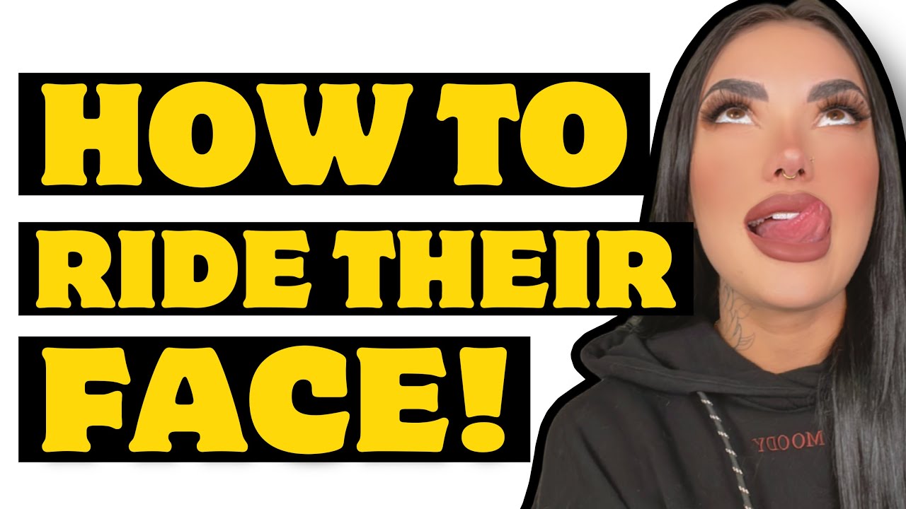 How To Ride Their Face Youtube