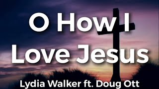 O How I Love Jesus Lydia Walker Ft Doug Ott Acoustic Hymns Of