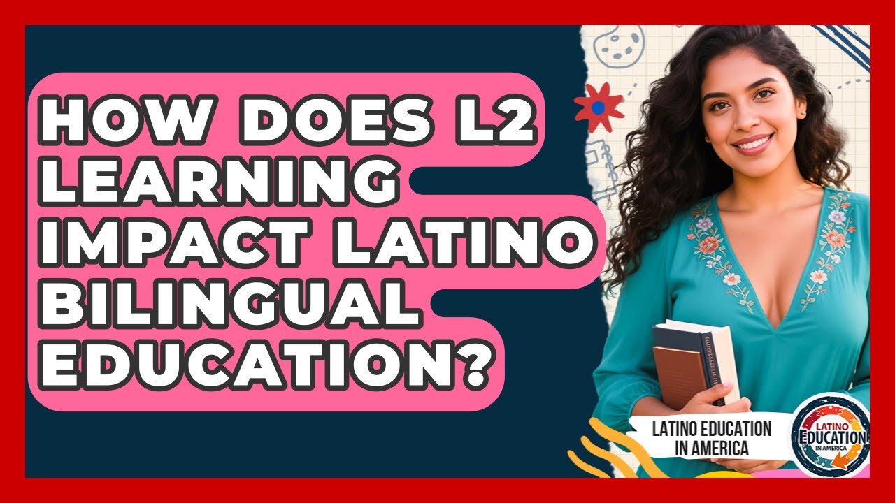 How Does L2 Learning Impact Latino Bilingual Education Latino