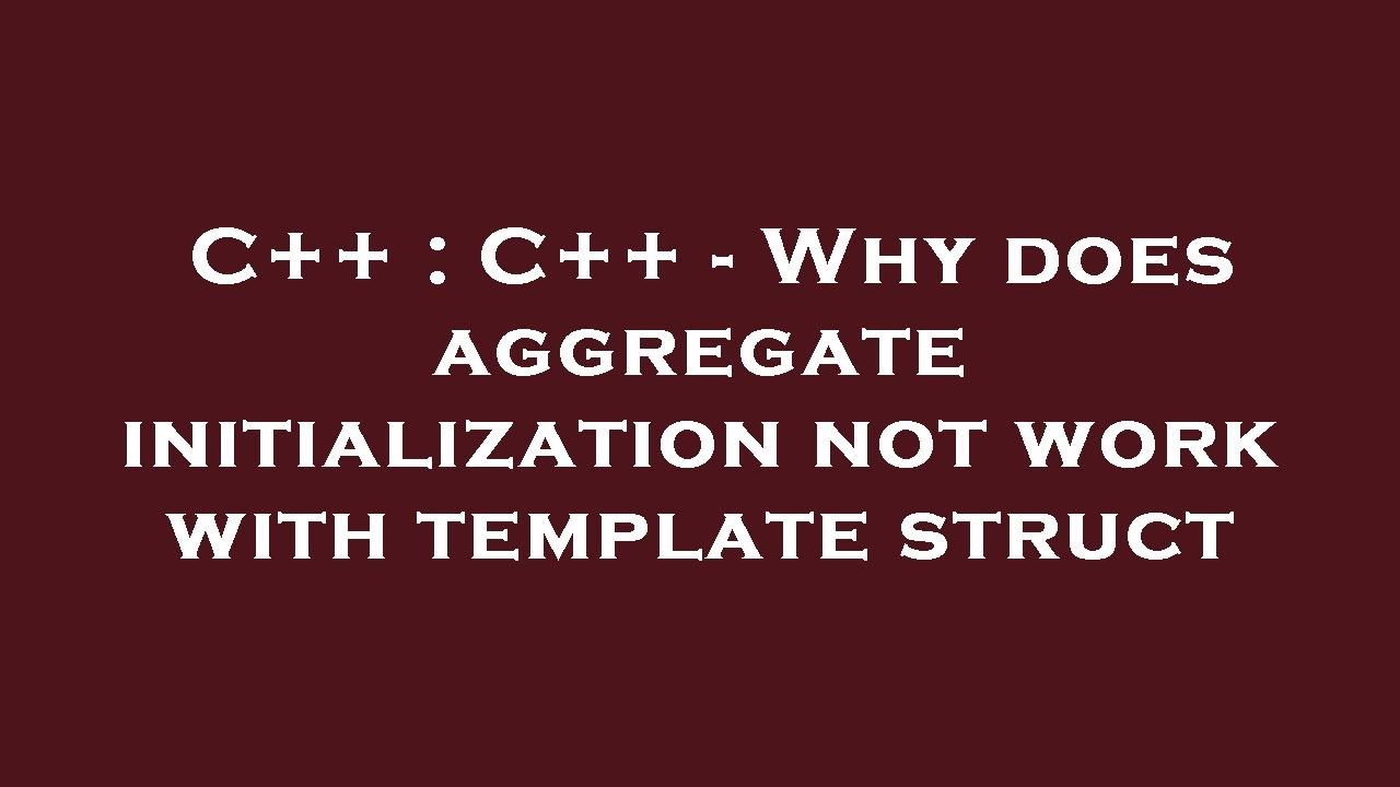 C C Why Does Aggregate Initialization Not Work With Template