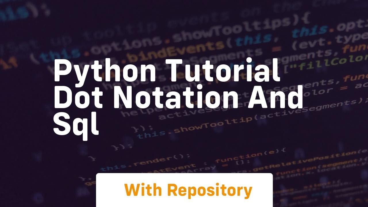 Python Tutorial Dot Notation And Sql Youtube