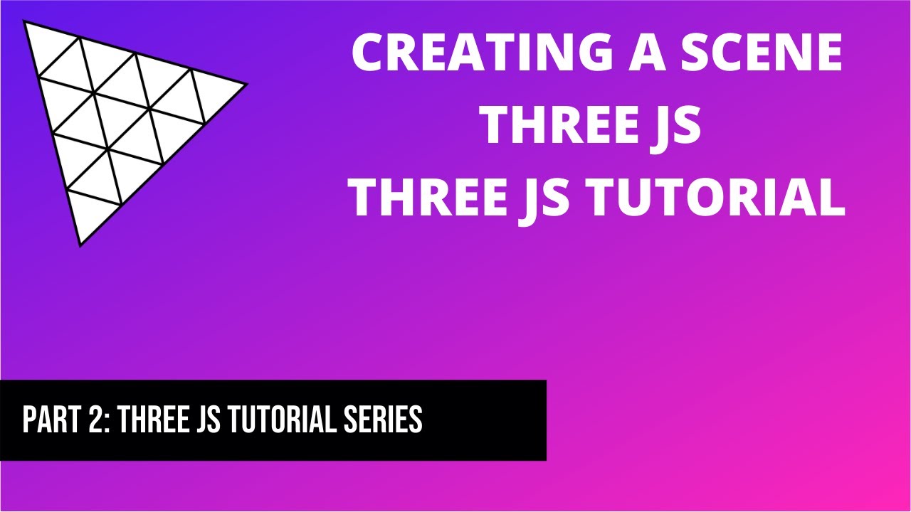 2 Creating A Scene Three Js Three Js Tutorial Youtube