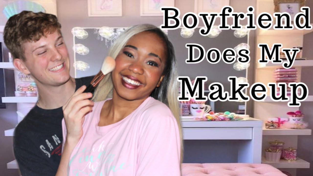 My Boyfriend Does My Makeup Youtube