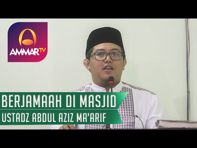 Ustaz Abdul Aziz Ma Arif Pentingnya Berjamaah Di Masjid