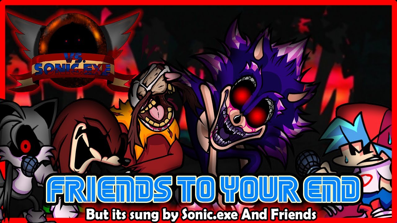Friends To Your End But Its Sung By Sonic Exe And Friends Youtube
