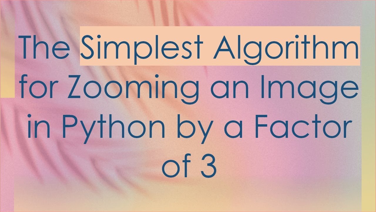 The Simplest Algorithm For Zooming An Image In Python By A Factor Of 3