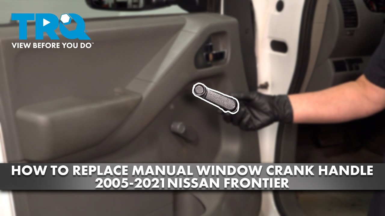 How To Replace Manual Window Crank Handles 2005 2021 Nissan Frontier