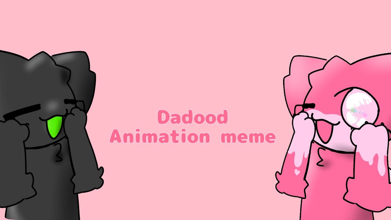 Dadood Animation Meme Youtube