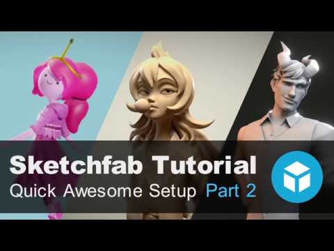 Sketchfab Tutorial Quick Awesome Setup Part 2 Youtube