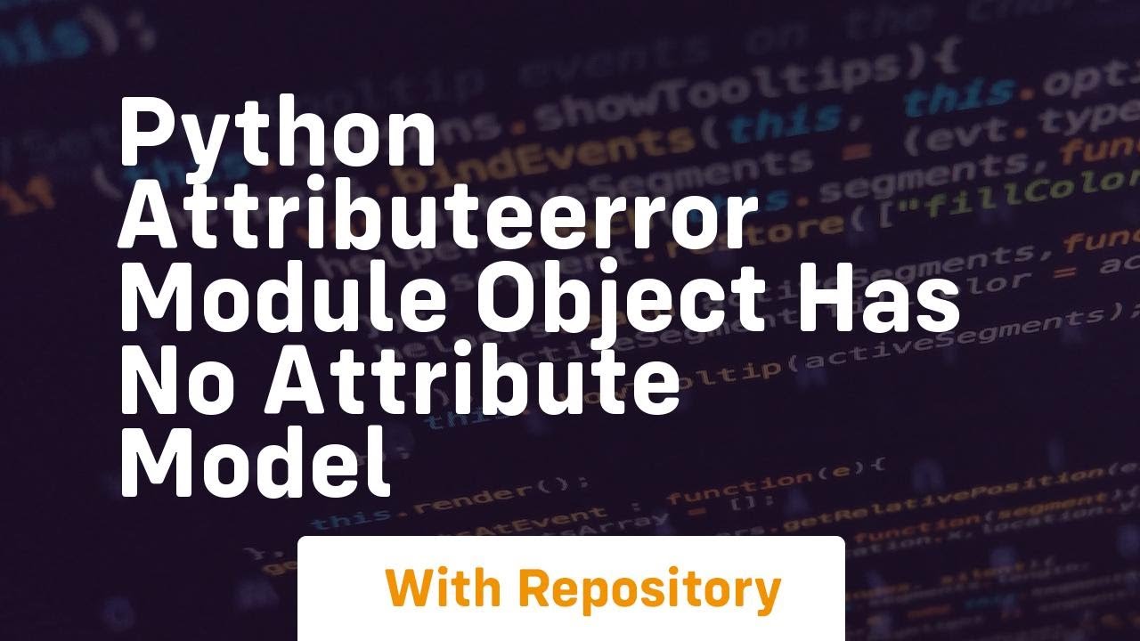 Python Attributeerror Module Object Has No Attribute Model Youtube