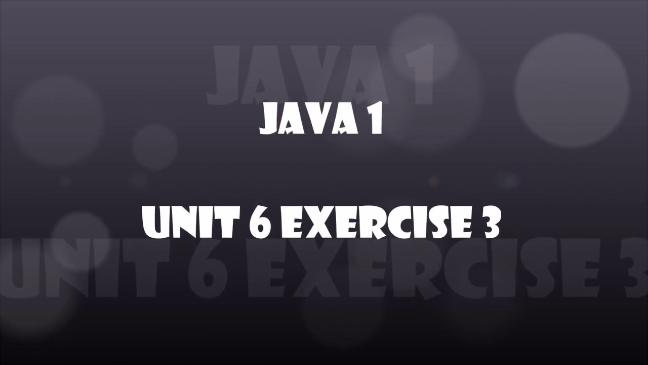 Tch321 Java Unit 6 Exercise 3 Youtube