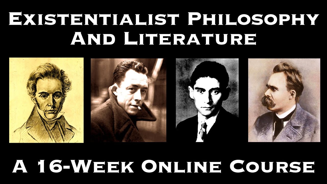 Existentialist Philosophy And Literature A 16 Week Online Course In