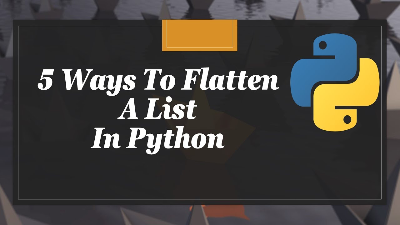 5 Ways To Flatten A List In Python Youtube
