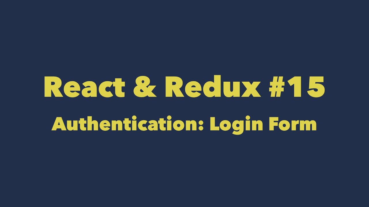 React Redux 15 Authentication Login Form Youtube