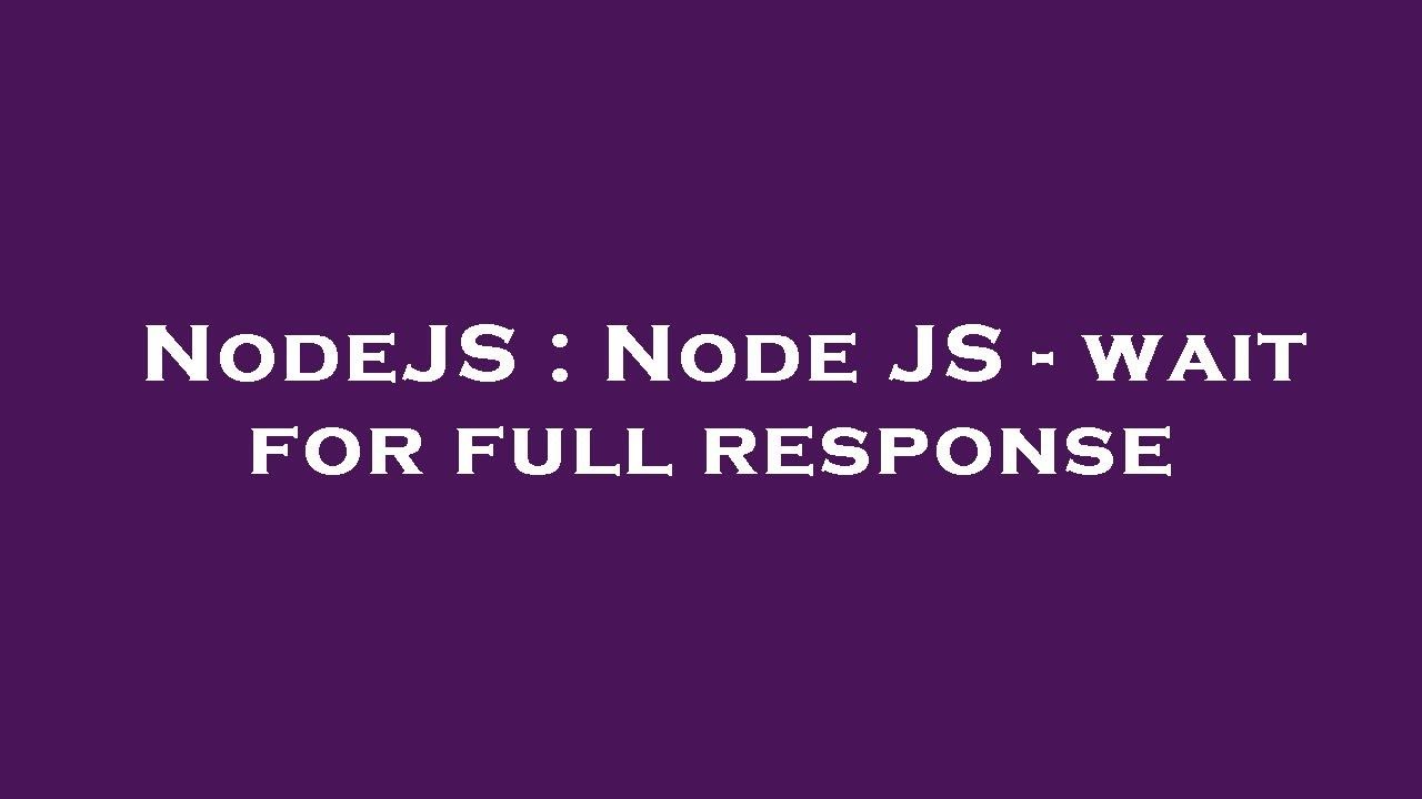 Nodejs Node Js Wait For Full Response Youtube