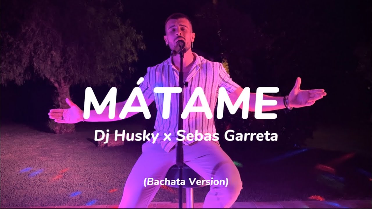 Mátame Bachata Version Music Video By Dj Husky Sebas Garreta Shazam